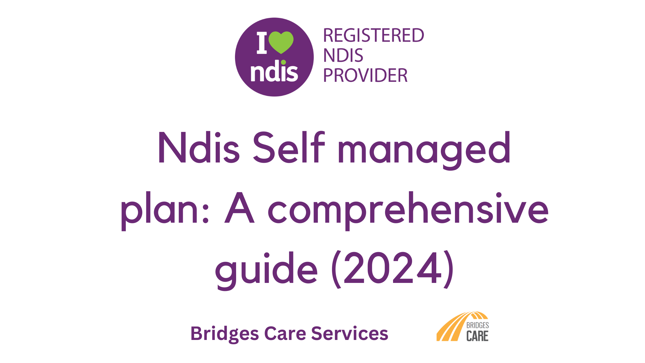 Ndis Self managed plan: A comprehensive guide (2024) | Bridges Care ...